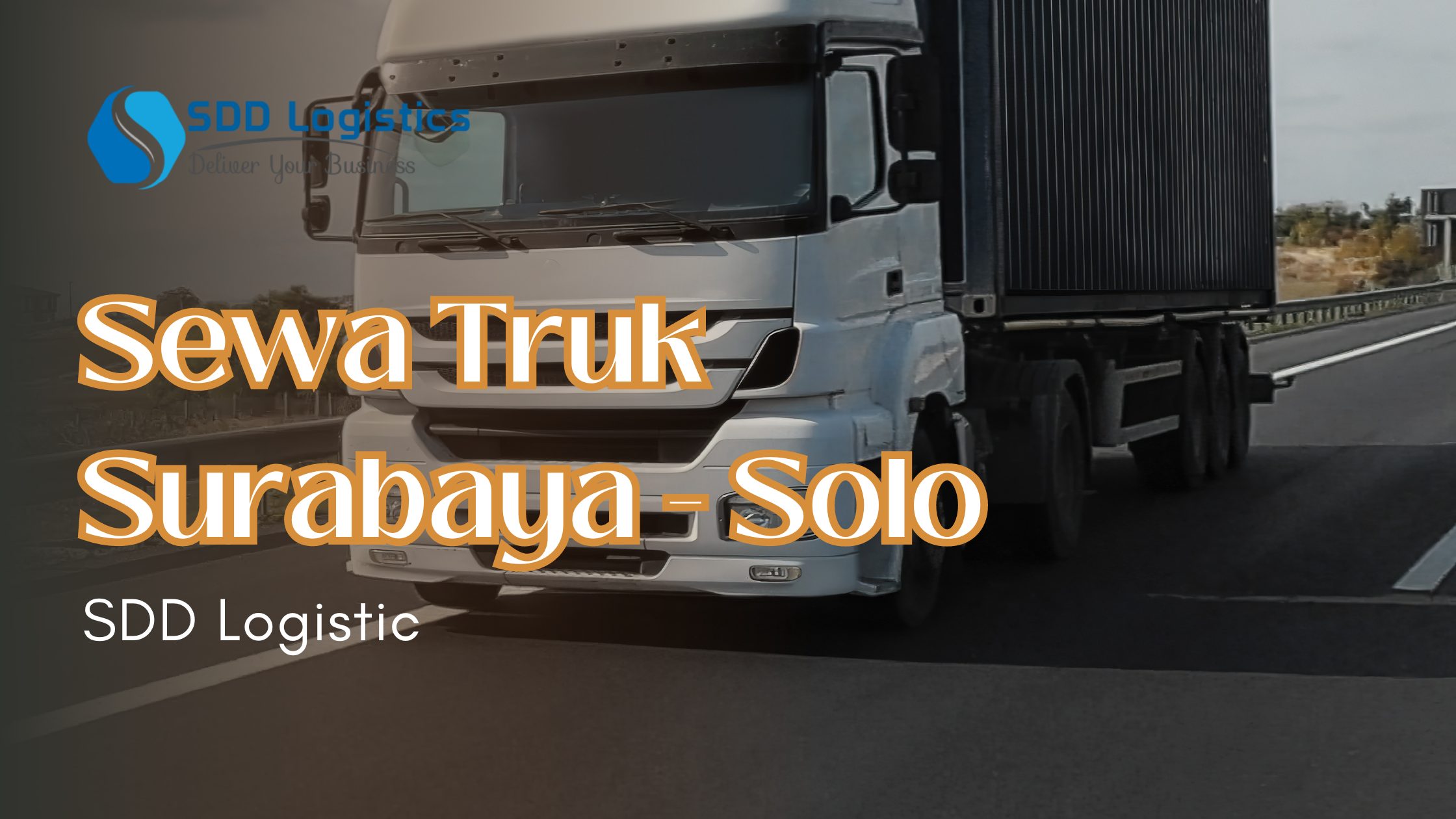 Sewa Truk Surabaya Solo di SDD Logistics Bisa di Andalkan